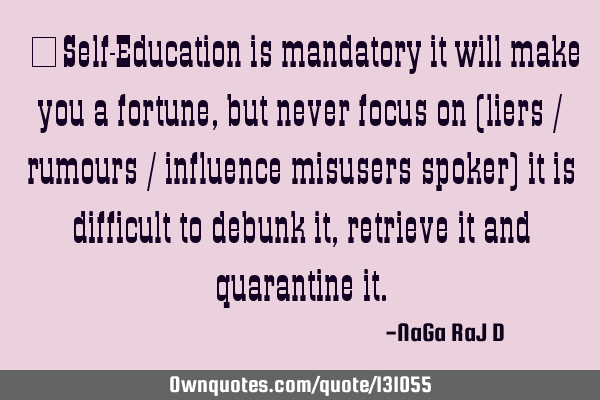 ‌Self-Education is mandatory it will make you a fortune, but: OwnQuotes.com