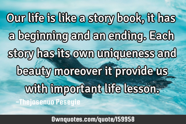 Our life is like a story book, it has a beginning and an: OwnQuotes.com
