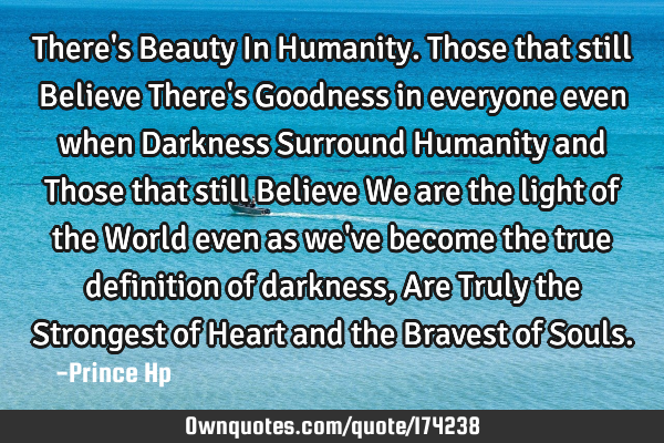There's Beauty In Humanity. Those that still Believe There's G ...