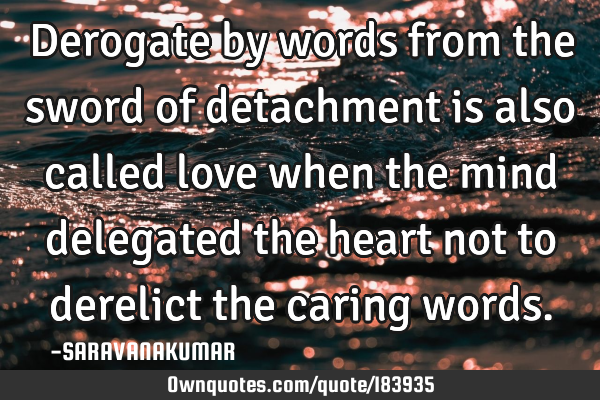 Derogate by words from the sword of detachment is also called ...
