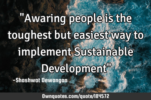 "Awaring people is the toughest but easiest way to implement S ...