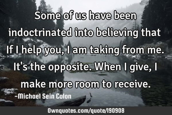 Some of us have been indoctrinated into believing that If I: OwnQuotes.com