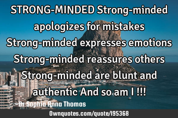 STRONG-MINDED Strong-minded apologizes for mistakes Strong-: OwnQuotes.com
