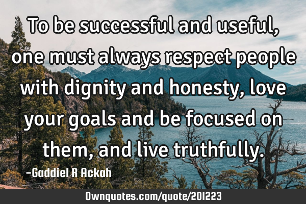 To be successful and useful, one must always respect people: OwnQuotes.com