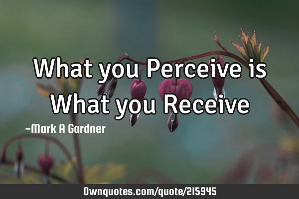 What you Perceive is What you Receive: OwnQuotes.com