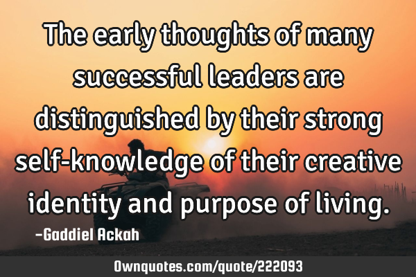 The early thoughts of many successful leaders are distinguished ...