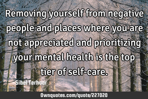 Removing yourself from negative people and places where you are ...