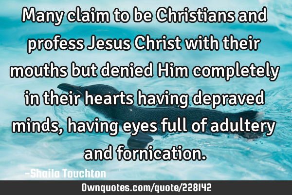 Many claim to be Christians and profess Jesus Christ with their ...