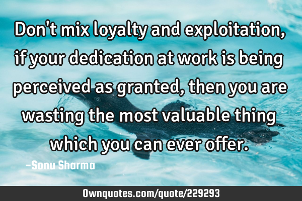Don't mix loyalty and exploitation, if your dedication at work ...