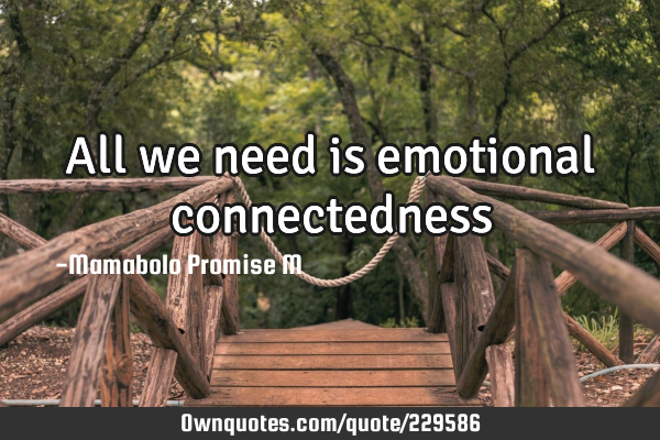 All we need is emotional connectedness: OwnQuotes.com