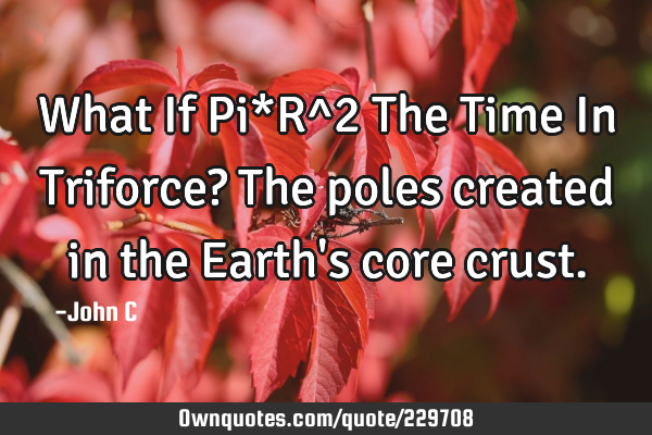 What If Pi*R^2 The Time In Triforce? The poles created in the E ...