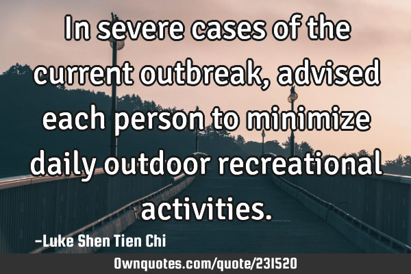 In severe cases of the current outbreak, advised each person to ...