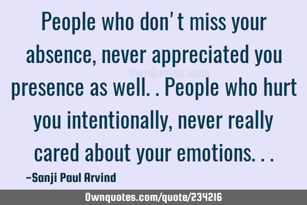 People Who Don t Miss Your Absence Never Appreciated You OwnQuotes people-who-don-t-miss-your-absence-never-appreciated-you-ownquotes