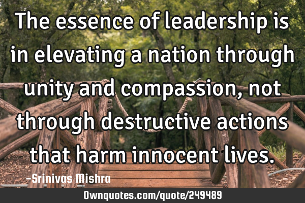 The essence of leadership is in elevating a nation through: OwnQuotes.com