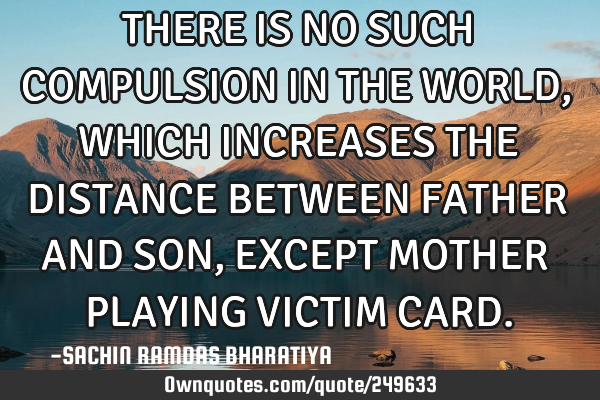 THERE IS NO SUCH COMPULSION IN THE WORLD, WHICH INCREASES THE DI ...