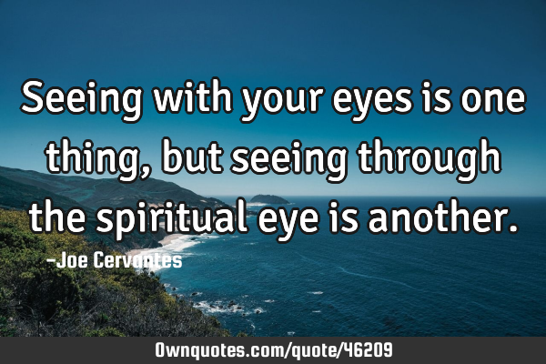 Seeing with your eyes is one thing, but seeing through the: OwnQuotes.com