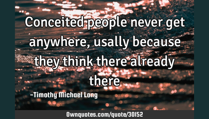 Conceited Guys Quotes Arrogant People Arrogant People Poem By